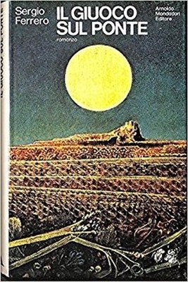 Il Giuoco Sul Ponte,Ferrero Sergio Prima Edizione 1971. ,Arnoldo ...