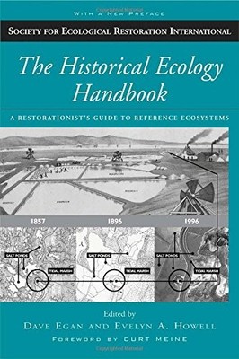 Historical Ecology Handbook: A Restorationist's Guide to Reference ...