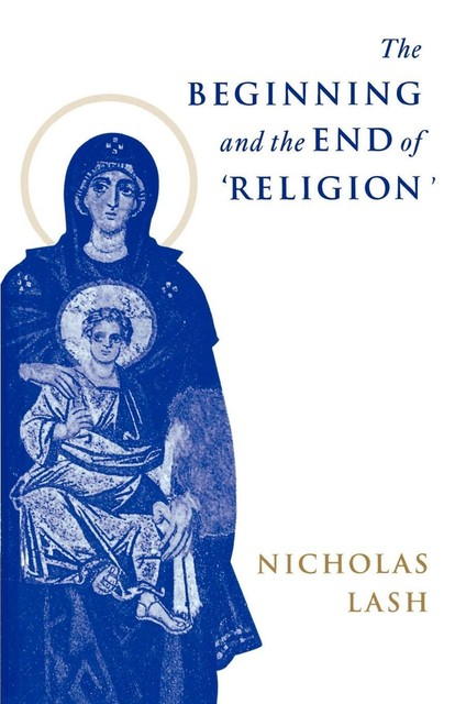 The Beginning and the End of Religion von Nicholas Lash (1996 ...