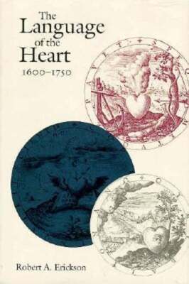The Language of the Heart, 1600-1750 by Robert A Erickson: New ...