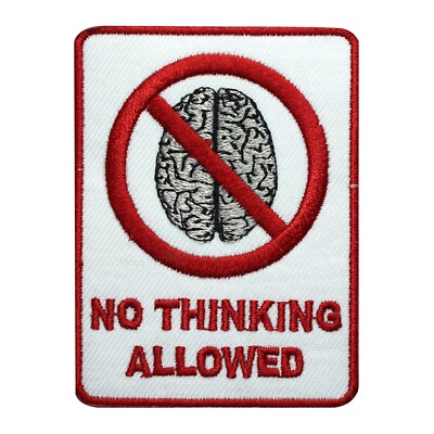 No Thinking Allowed patch Embroidered Iron on Sew on Patch Badge 8x6CM | eBay
