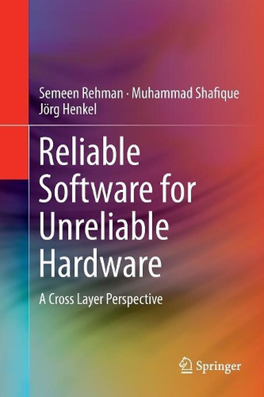 Reliable Software for Unreliable Hardware: A Cross Layer Perspective by ...