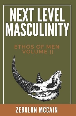 Next Level Masculinity: Ethos of Men Volume II by McCain, Zebulon -Paperback | eBay Australia