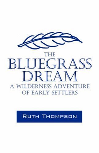 THE BLUEGRASS DREAM: A WILDERNESS ADVENTURE OF EARLY By Ruth Thompson ...