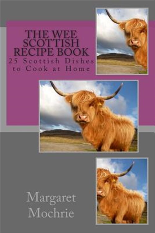 Wee Scottish Recipe Book : 25 Scottish Dishes to Cook at Home by ...