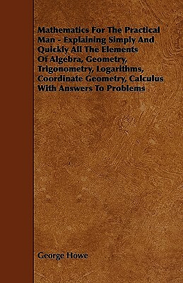Mathematics for the Practical Man - Explaining Simply and Quickly All ...
