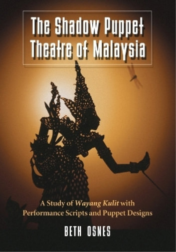 Beth Osnes The Shadow Puppet Theatre of Malaysia (Poche) 9780786448388 ...