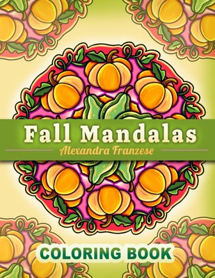 Fall Mandalas Coloring Book: Beautiful Autumn Themed Mandala Pages ...