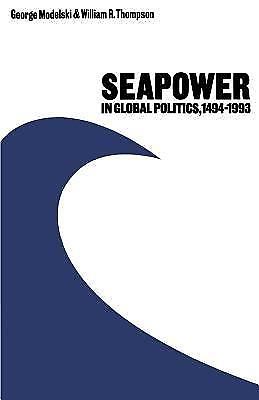 Seapower in Global Politics, 1494 1993 by William R. Thompson and ...