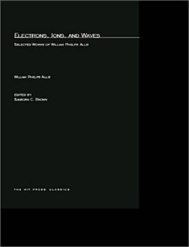Electrons, Ions, and Waves : Selected Papers of William Phelps Allis by ...