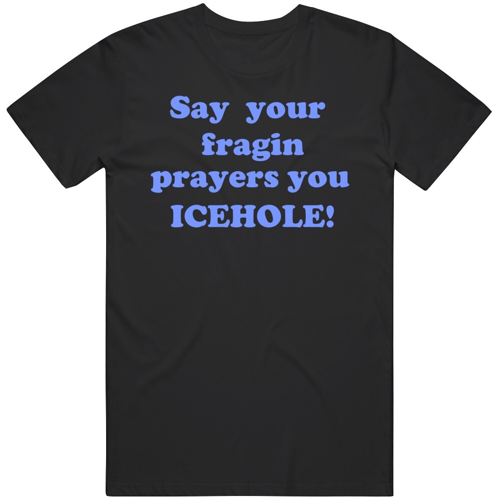 Say Your Fargin Prayers You Icehole Johnny Dangerously 80's Movie Fan T ...