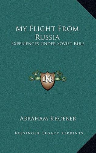 My Flight from Russi : Experiences under Soviet Rule by Abraham Kroeker ...