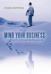 Mind Your Business : Thoughts for Entrepreneurs by Toine Knipping (2012 ...