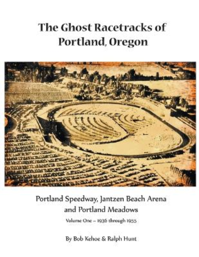 Bob Kehoe Ralph Hunt The Ghost Racetracks of Portland, Oregon (Poche ...