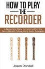 How to Play the Recorder: A Beginner's Guide to Learn to Play the ...