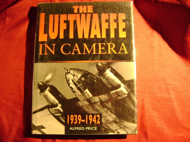 Price, Alfred. The Luftwaffe in Camera. 1939-1942. 1987. Illustrated ...