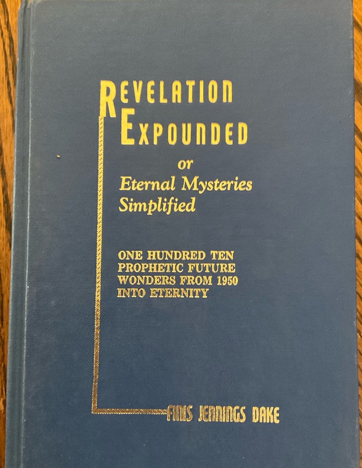 REVELATION EXPOUNDED ETERNAL MYSTERIES SIMPLIFIED Finis Jennings Dake ...