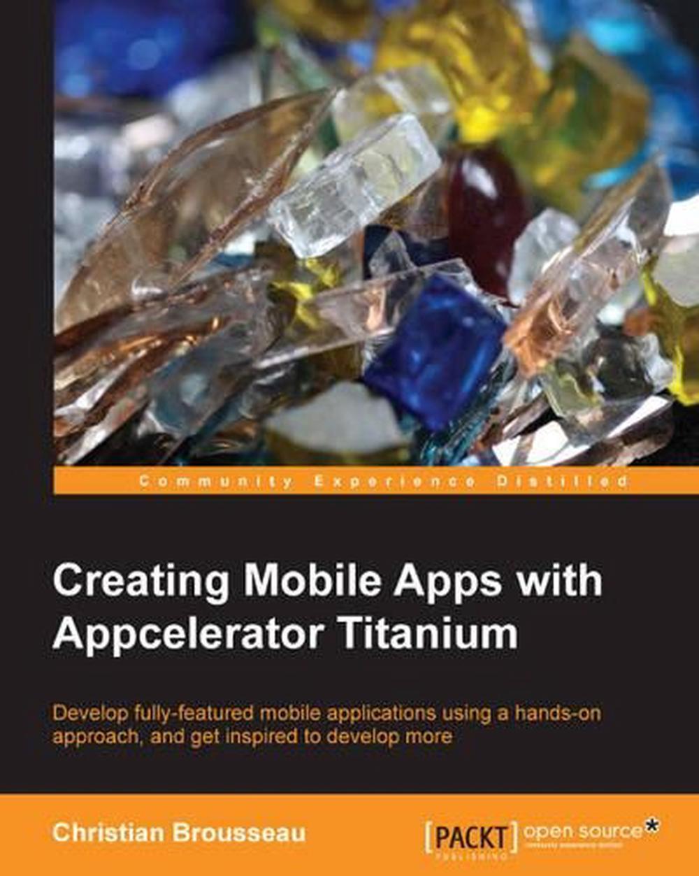 Creating Mobile Apps with Appcelerator Titanium by Christian Brousseau (English) 9781849519267 ...