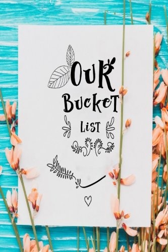 OUR BUCKET LIST: A JOURNAL INSPIRATIONAL FOR IDEAS AND By Lisa Jeter ...