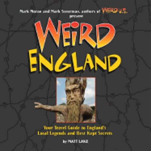 Weird England: Your Travel Guide to England's Local Legends and Best ...