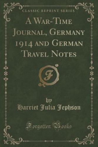 A War-Time Journal, Germany 1914 and German Travel Notes (Classic ...