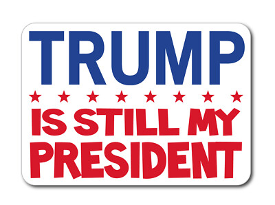 Trump is Still My President POTUS Donald J. Trump Sticker or Magnet | eBay