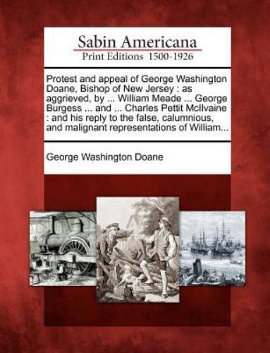 Protest and Appeal of George Washington Doane, Bishop of New Jersey ...