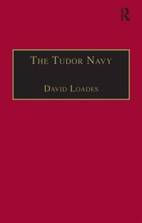 Tudor Navy : An Administrative, Political and Military History by David ...