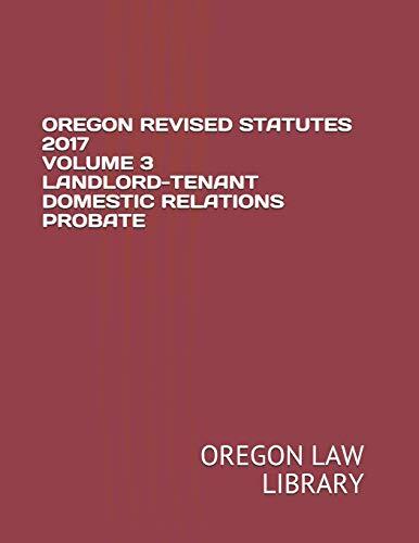 Oregon Revised Statutes 2017 Volume 3 Landlord-Tenant Domestic ...