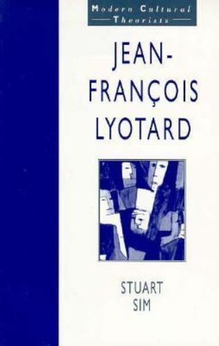 Modern Cultural Theorists Ser.: Jean-Francois Lyotard by Stuart Sim ...