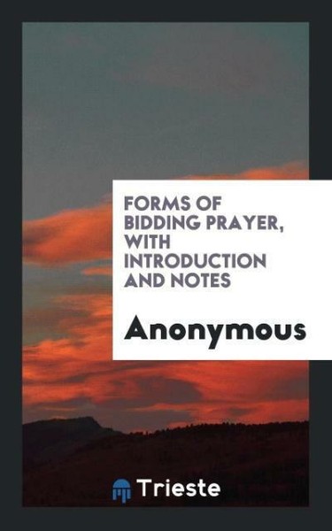 Forms of Bidding Prayer, with Introduction and Notes von Anonymous ...