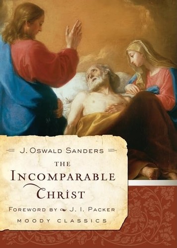 The Incomparable Christ (Moody Classics) - paperback Sanders, J. Oswald ...