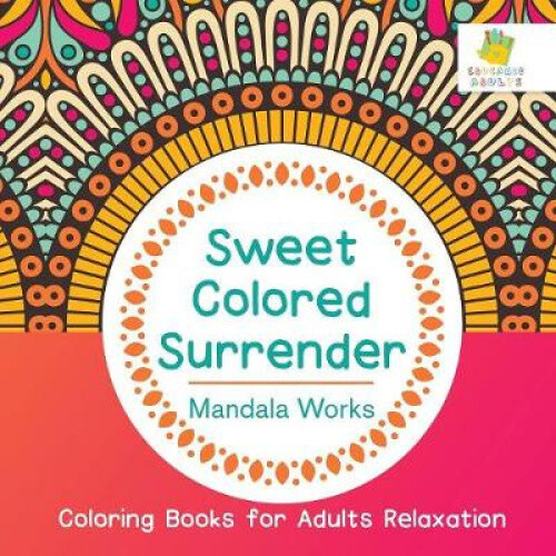 Sweet Colored Surrender | Mandala Works | Coloring Books for Adults ...