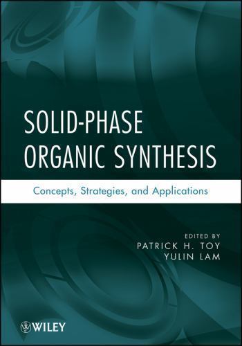 Solid-Phase Organic Synthesis : Concepts, Strategies, and Applications ...