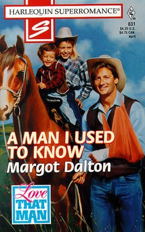A MAN I USED TO KNOW: LOVE THAT MAN! (HARLEQUIN By Margot Dalton ...