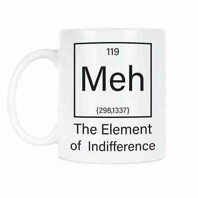 Meh Coffee Mug Meh The Element of Indifference Mug Dont Care Mug | eBay