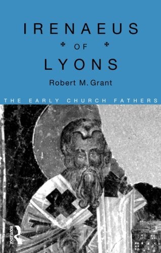 IRENAEUS OF LYONS (THE EARLY CHURCH FATHERS) By Robert M. Grant **BRAND ...