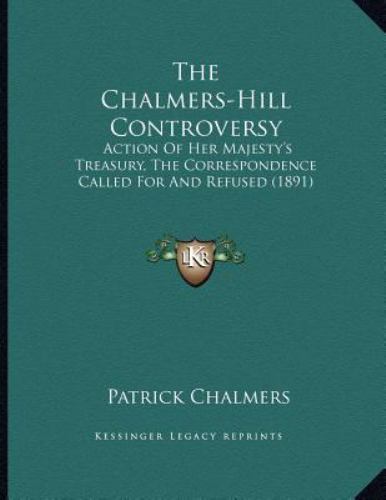 The Chalmers-Hill Controversy : Action of Her Majesty's Treasury, the ...