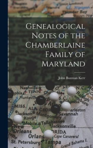 Genealogical Notes of the Chamberlaine Family of Maryland by John ...
