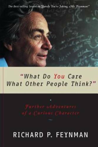 What Do You Care What Other People Think?: Further Adventures of a Curi ...
