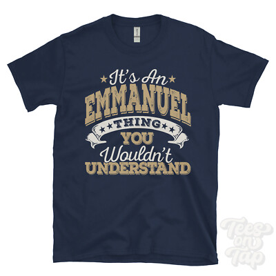 IT'S AN EMMANUEL NAME THING YOU WOULDN'T UNDERSTAND MENS/WOMENS FUNNY T ...