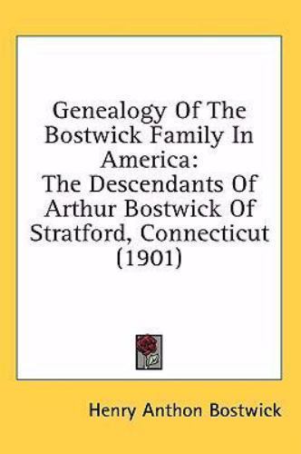 Genealogy of the Bostwick Family in Americ : The Descendants of Arthur ...