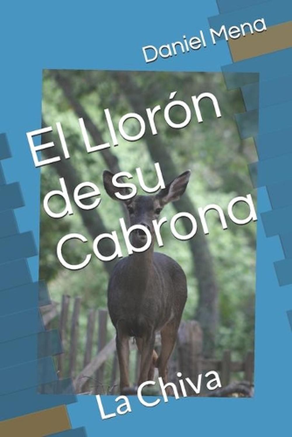 El Llorn de su Cabrona: La Chiva by Daniel Mena (Spanish) Paperback ...