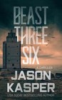 Beast Three Six: A David Rivers Thriller by Jason Kasper: New ...