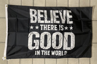 Believe There Is Good In The World Flag FREE SHIP Friend Neighbors USA ...