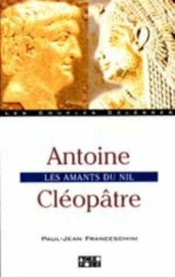 Antoine - Cléopâtre. Les amants du Nil | Franceschini Paul-Jean | Très ...