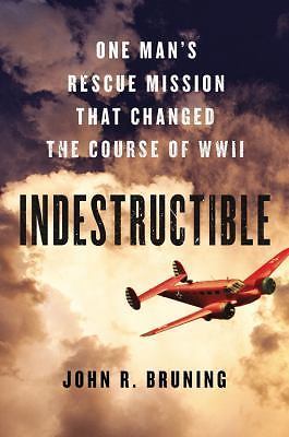 Indestructible : One Man's Rescue Mission That Changed the Course of ...