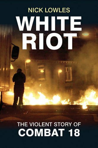 White Riot : The Story of Combat 18 by Nick Lowles Book The Fast Free ...