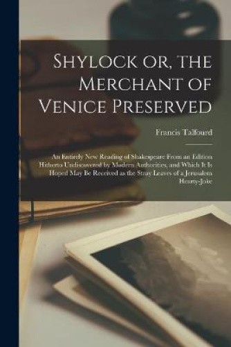 Shylock or, the Merchant of Venice Preserved : An Entirely New Reading ...