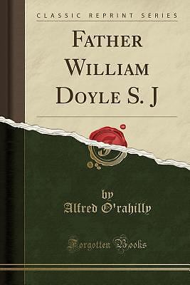Father William Doyle S. J (Classic Reprint) by Alfred O'Rahilly (2015 ...
